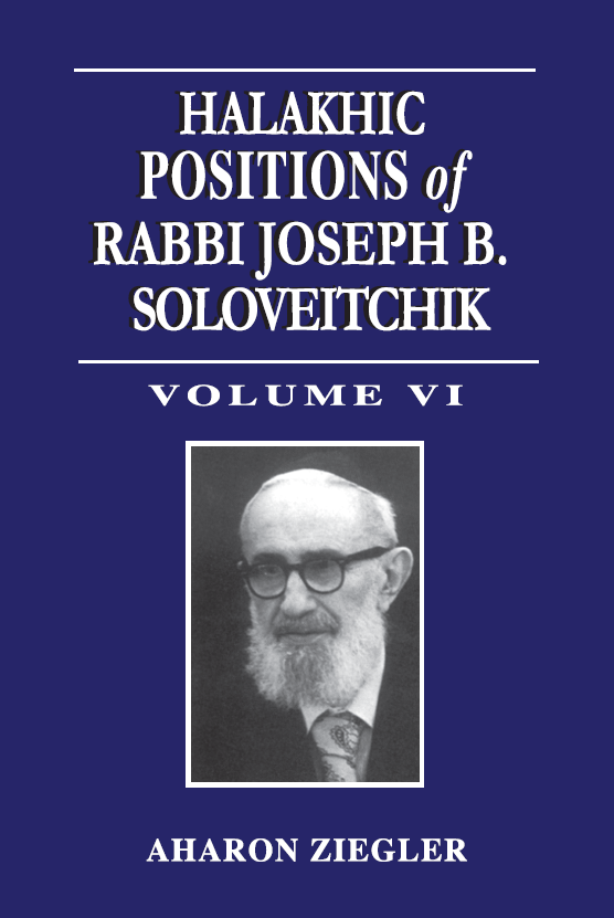 Halakhic Positions of Rabbi Joseph B. Soloveitchik Vol. 6 – Ktav ...